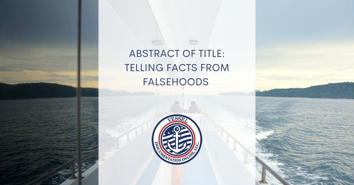 Abstract of Title: Telling Facts from Falsehoods | US Vessel Documentation