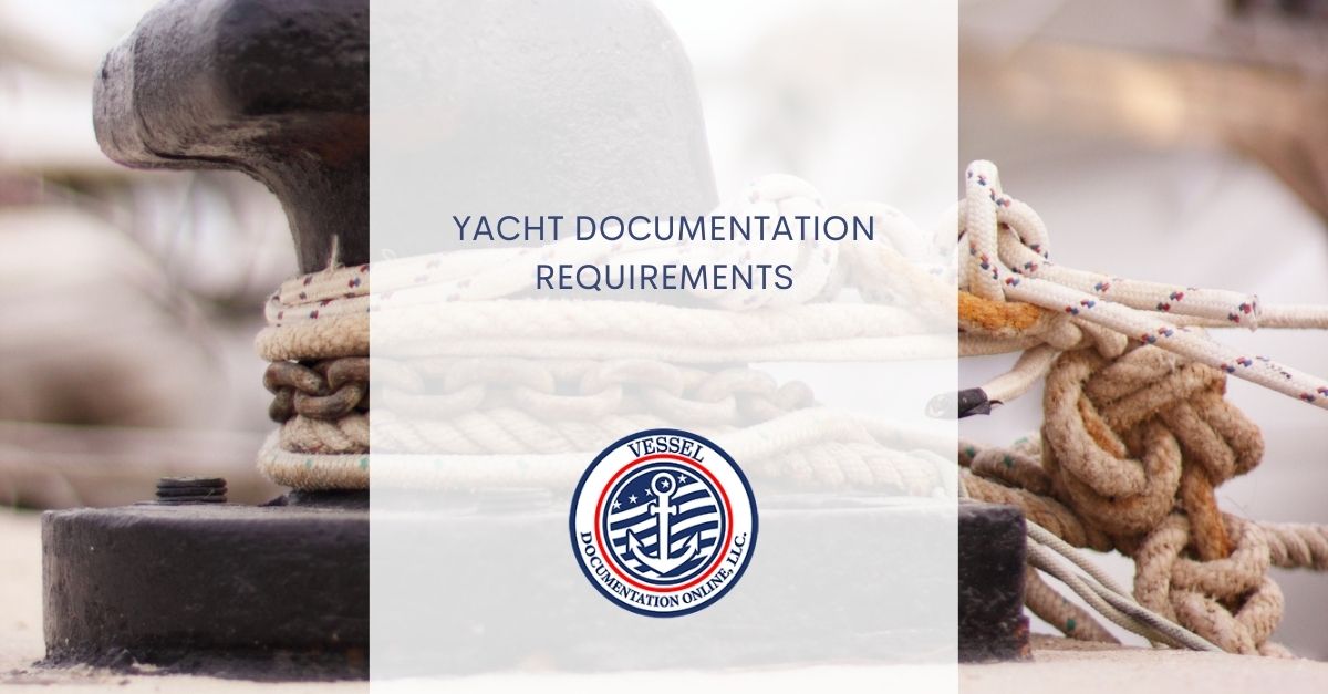 Yacht Documentation Requirements | Vessel Documentation Services
