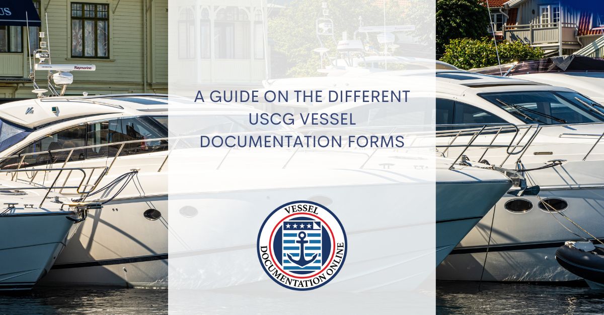 A Guide on the Different USCG Vessel Documentation Forms