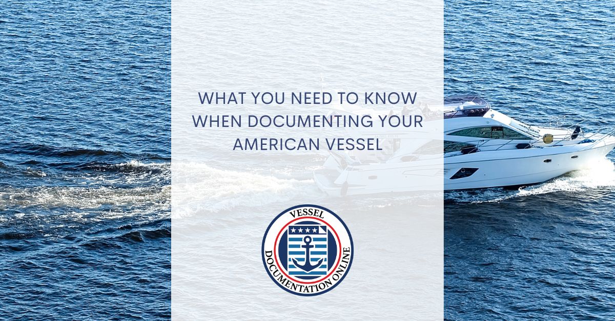What You Need to Know When Documenting Your American Vessel