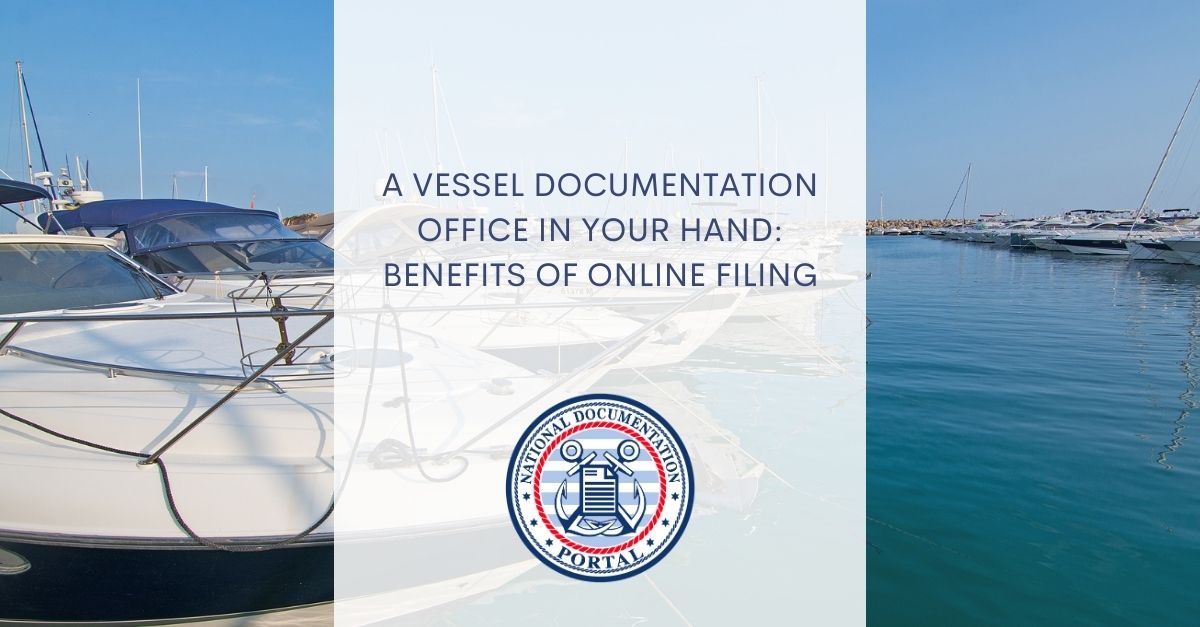 A Vessel Documentation Office in Your Hand: Benefits of Online Filing