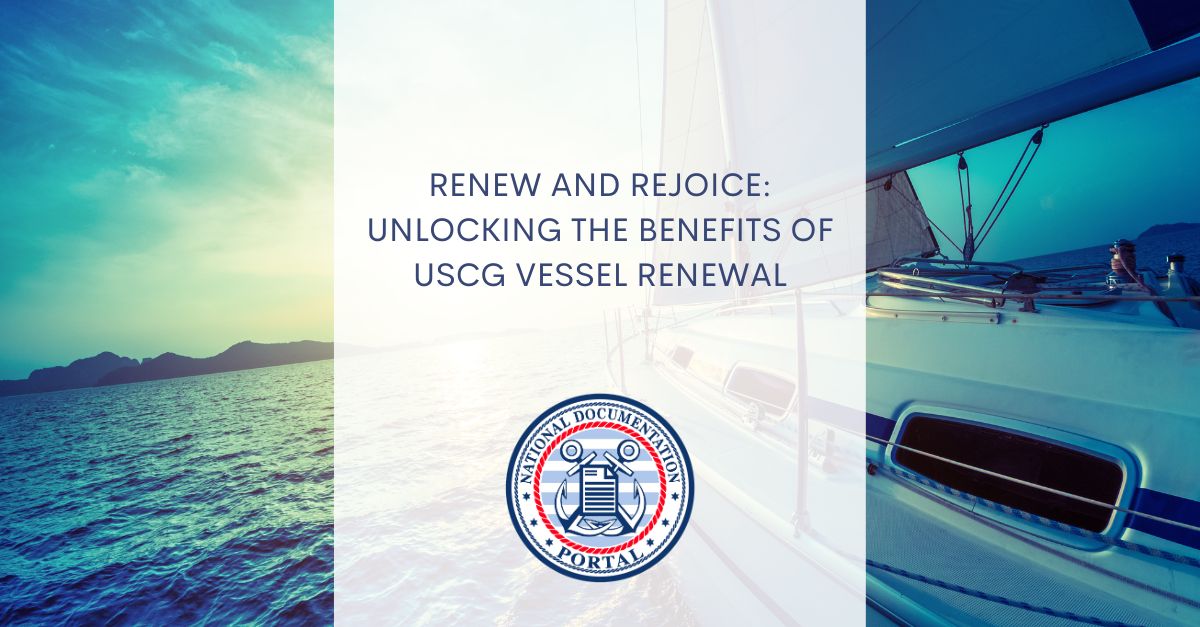 USCG Vessel Renewal: Unleashing the Benefits, Renew and Rejoice.