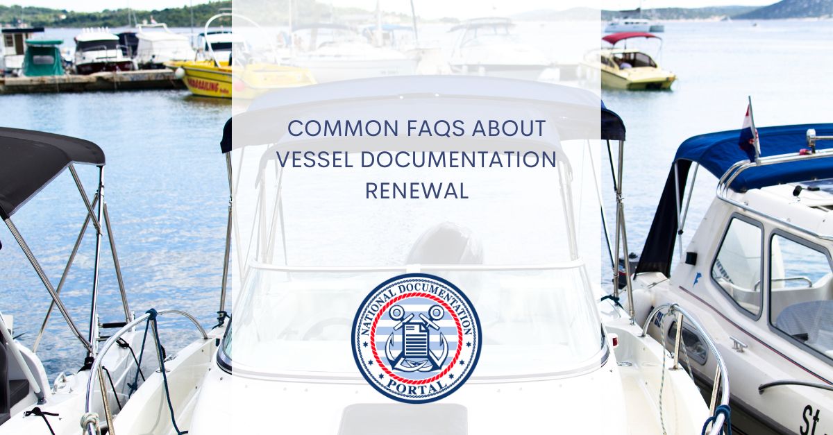 Which are the Most Common FAQs About Vessel Documentation Renewal? - National Documentation E-Portal